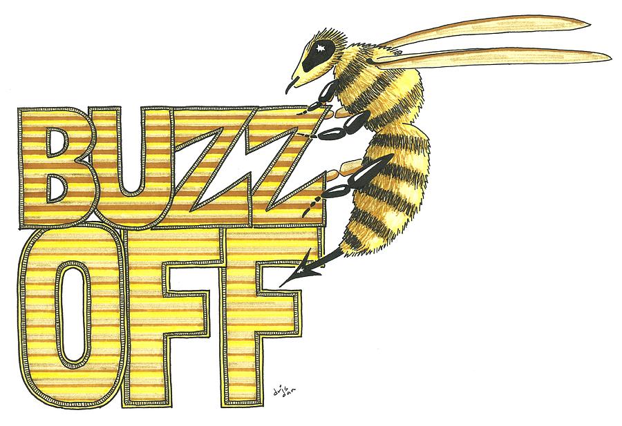 Buzz Off Drawing by Dan Driscoll - Fine Art America
