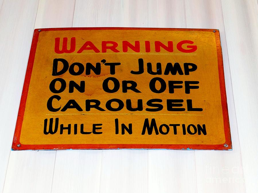 Carousel Warning Photograph by Ed Weidman - Fine Art America
