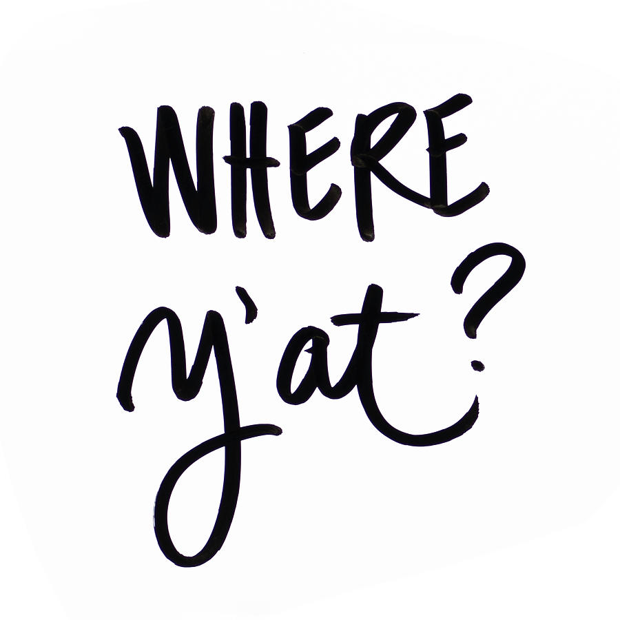 Where Y'at Digital Art by Sd Graphics Studio - Pixels Merch