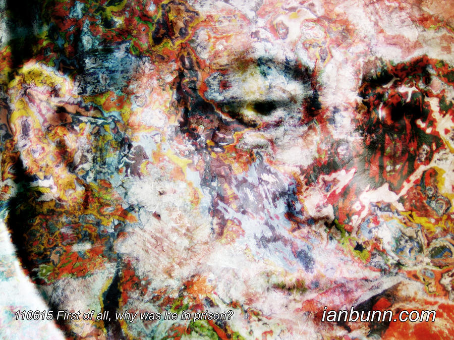 110615 First Of All Why Was He In Prison Digital Art By Ian Bunn