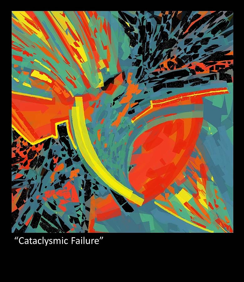 Cataclysmic Failure Digital Art by Douglas Ayers - Fine Art America