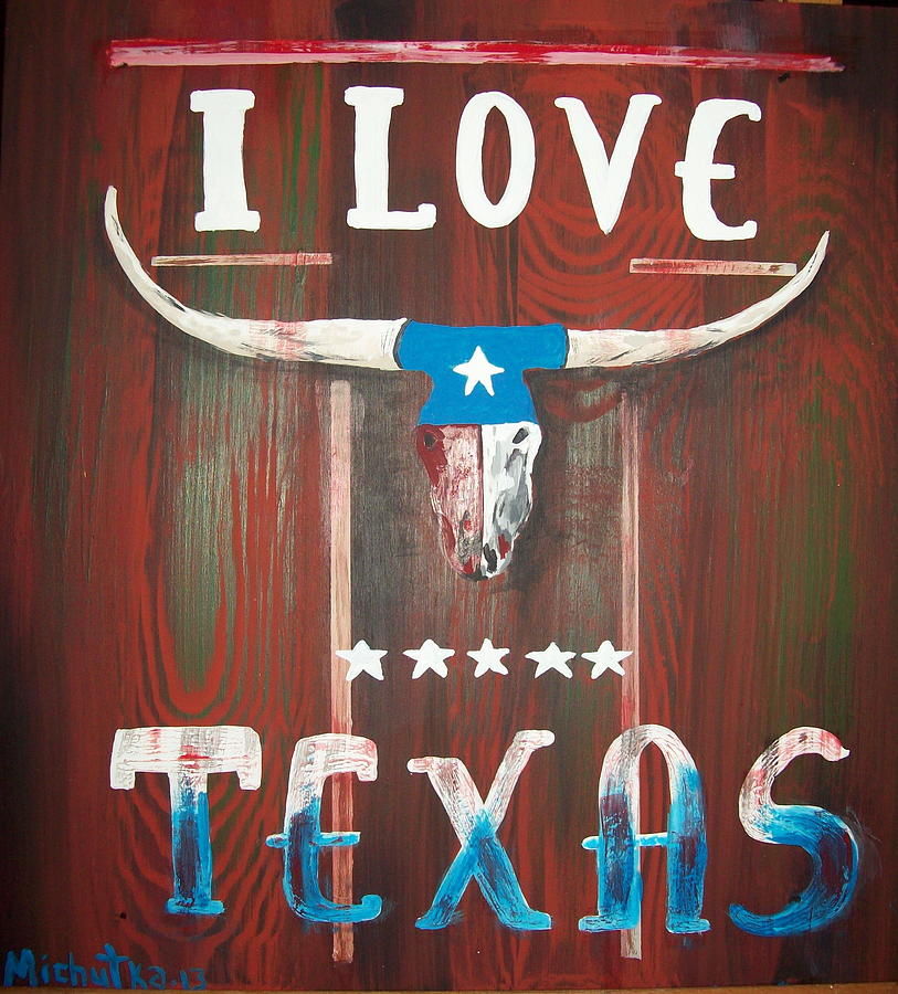 I Love Texas Painting by Susan Michutka - Fine Art America