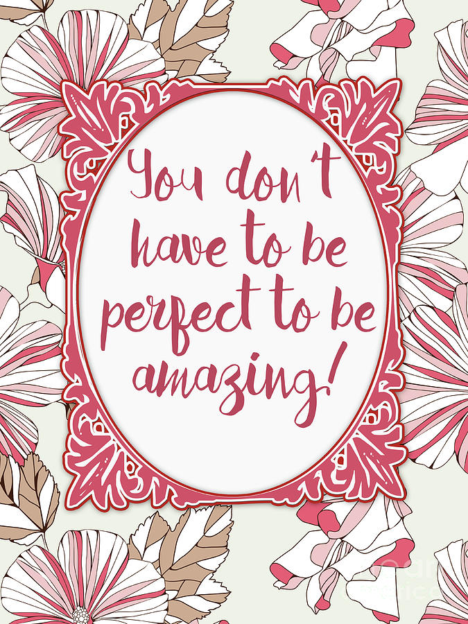 You Don't Have to be Perfect to be Amazing Digital Art by Scarebaby ...