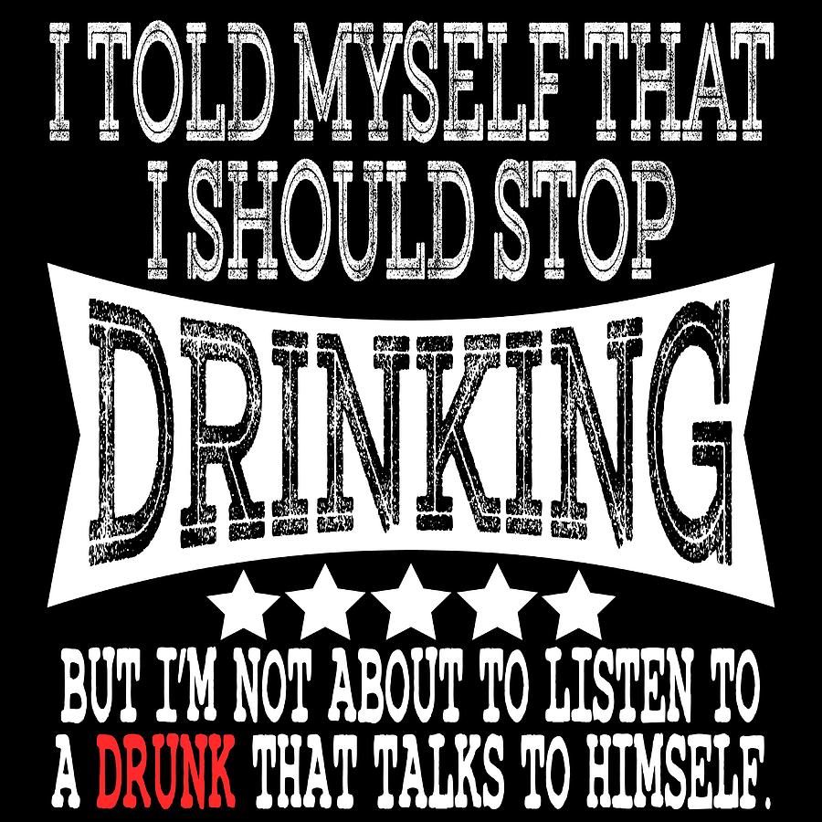 A Drinking Tee For Drunkard Saying I Told Myself That I Should Stop Drinking Tshirt Design Beer ...