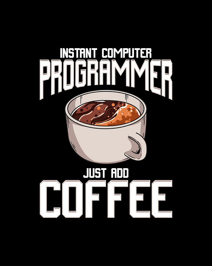 Funny Instant Computer Programmer Just Add Coffee Digital Art by The ...