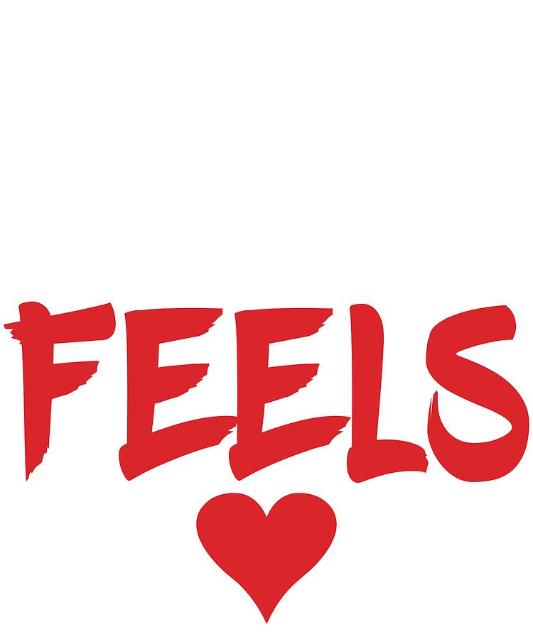 Giving Me Feels You Give Me The Feels Design Digital Art by Muzette ...