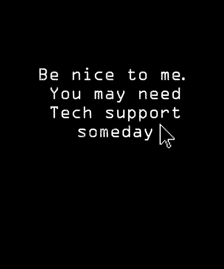 Be Nice You May Need Tech Support Programmer Geek Nerd Birthday T Nerd Digital Art By Liam