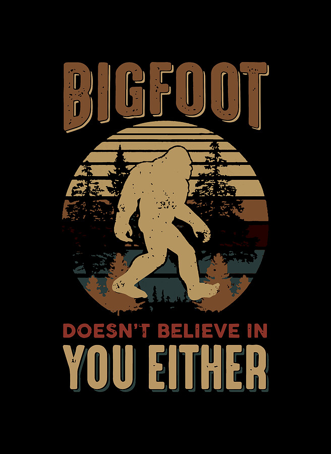 Bigfoot Does Not Believe In You Either Animals Science Digital Art by ...