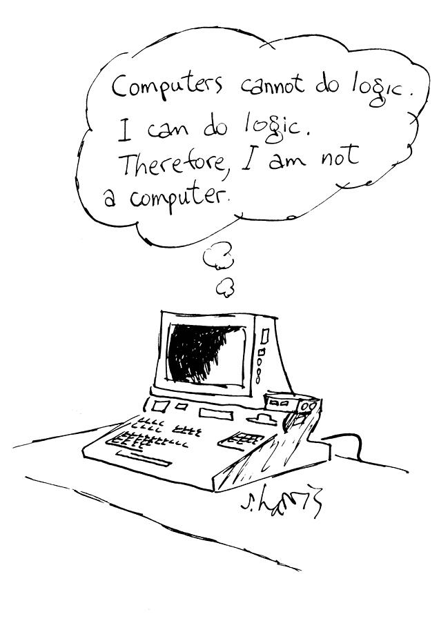 Computers Cannot Do Logic. I Can Do Logic. Therefore Drawing by Sidney ...