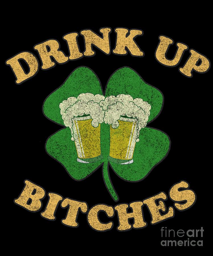 Drink Up Bitches Vintage St Patricks Day Digital Art By Flippin Sweet Gear