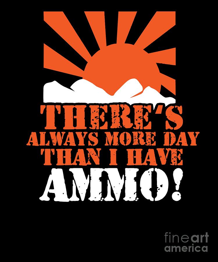 Funny Gun Lover Pro Second Amendment Rights Usa Theres Always More Day
