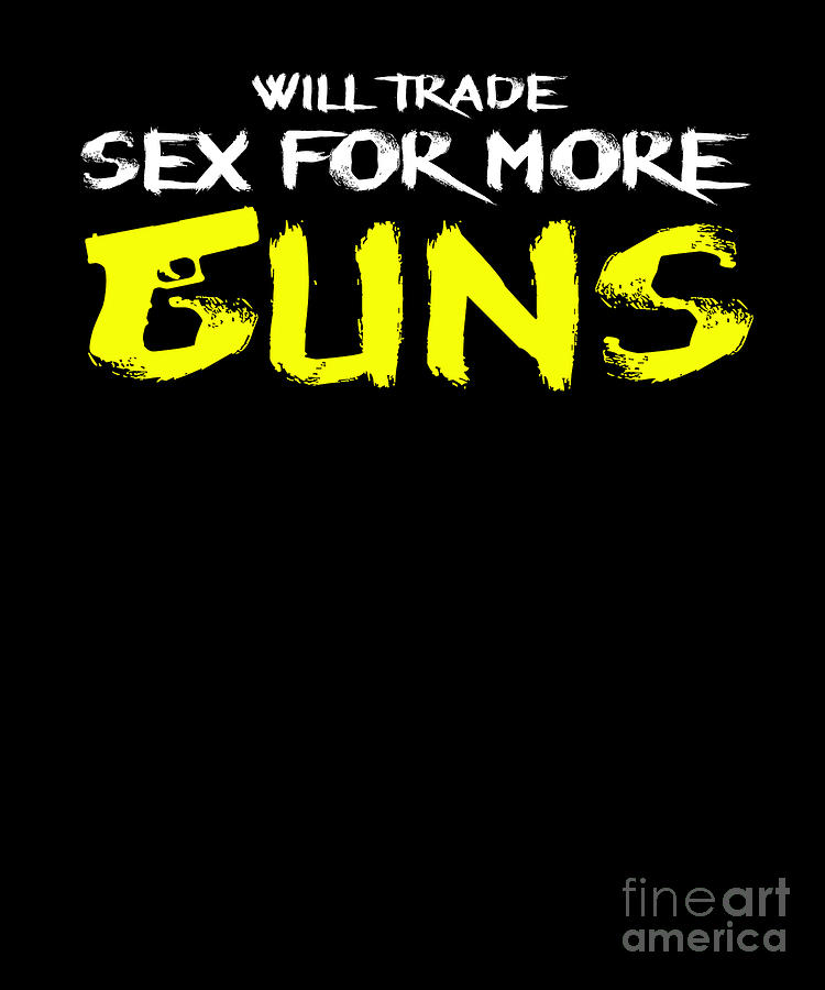 Funny Gun Lover Pro Second Amendment Rights Usa Will Trade Sex For More