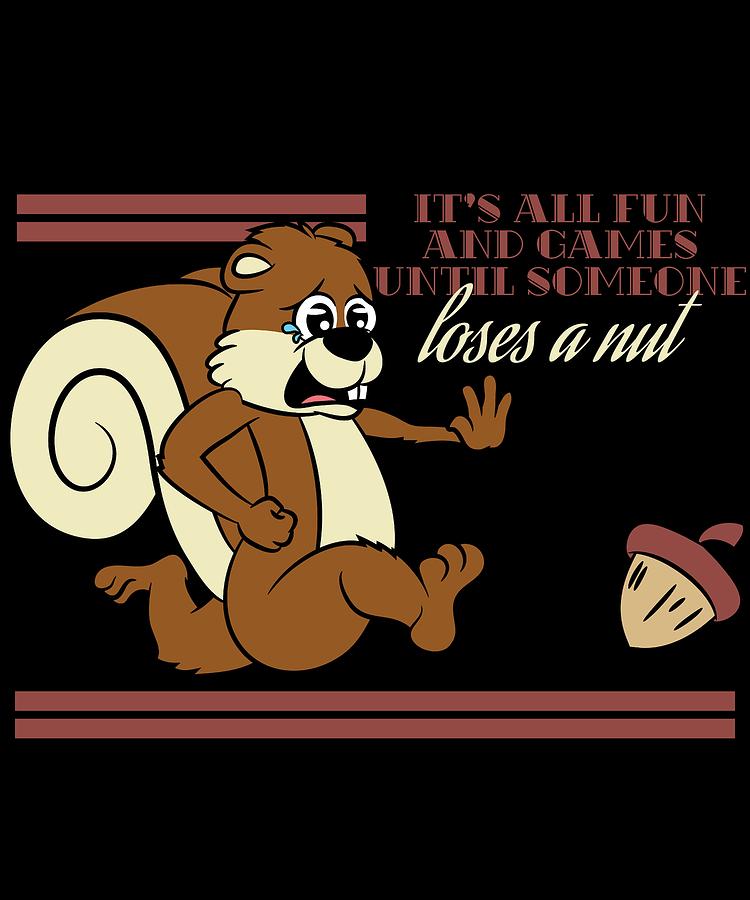 Its All Fun And Games Until Someone Loses A Nut Tee Design Perfect T
