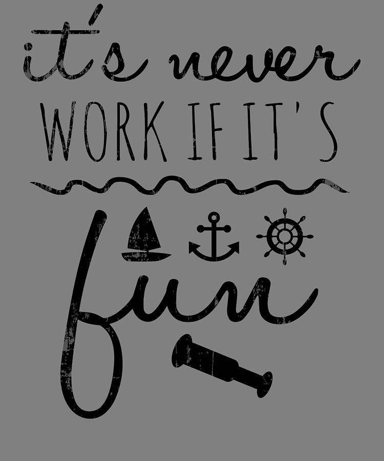 Its Never Work If Its Fun Make Your Job Or Work Enjoyable Digital Art ...
