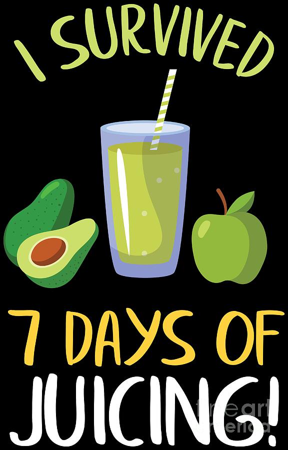 Juicing TShirt I Survived 7 Days Of Juice Cleanse Digital Art by ... Juicing TShirt I Survived 7 Days Of Juice Cleanse Digital Art by ...