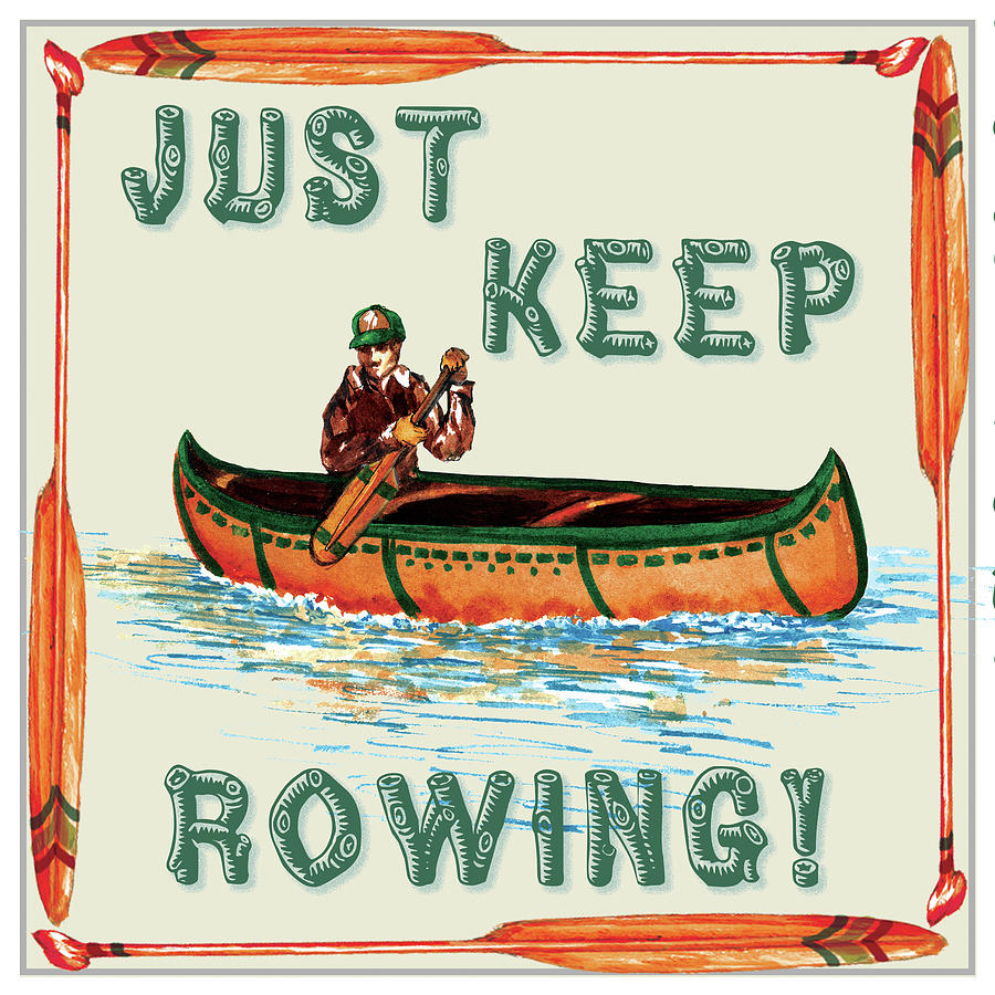 Keep Rowing Mixed Media by Sher Sester | Fine Art America