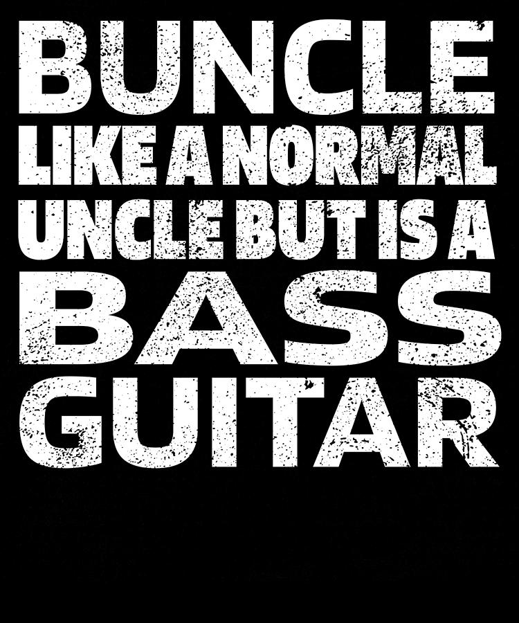 Bass Guitar Uncle Musician Guitarist Bassist Digital Art By Crazy Squirrel Fine Art America