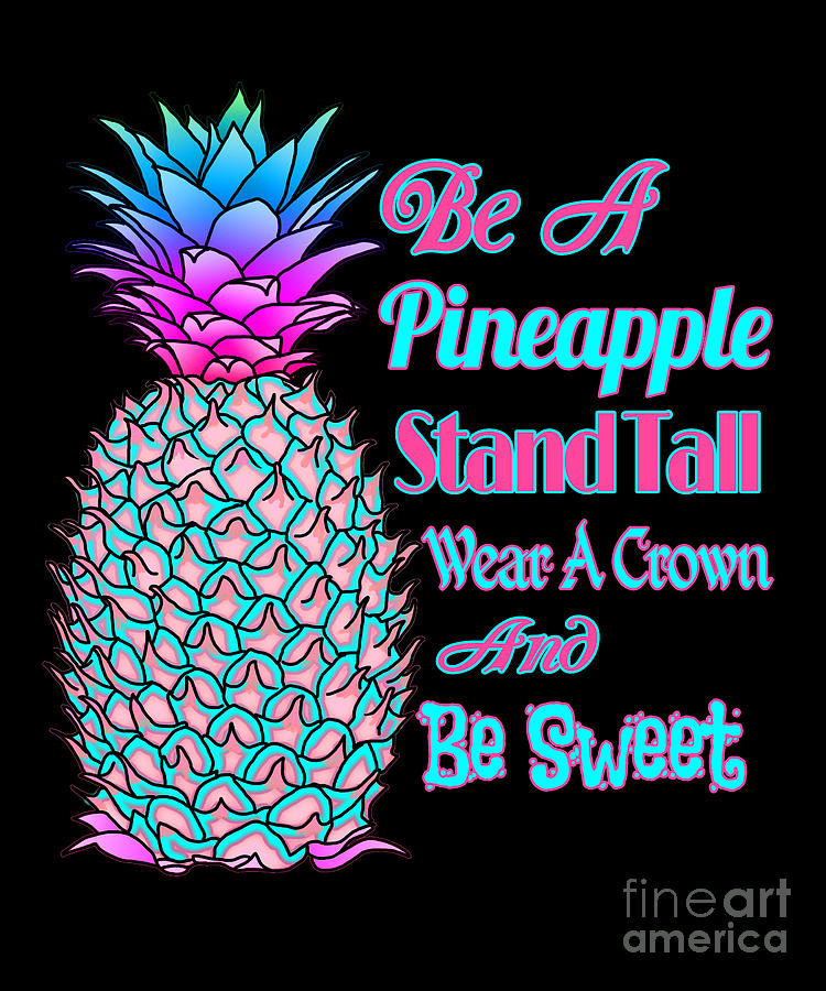 Be A Pineapple Stand Tall Wear A Crown Be Sweet Digital Art by ...