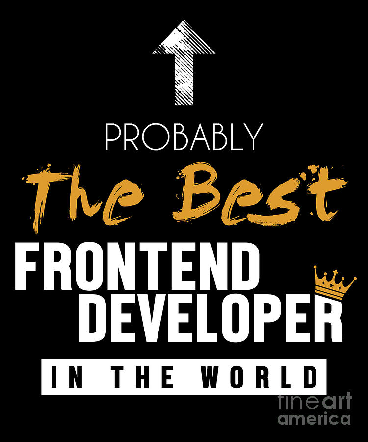 Best Frontend Developer World Engineer Software Developer Digital Art by Marco Rothe - Fine Art ...