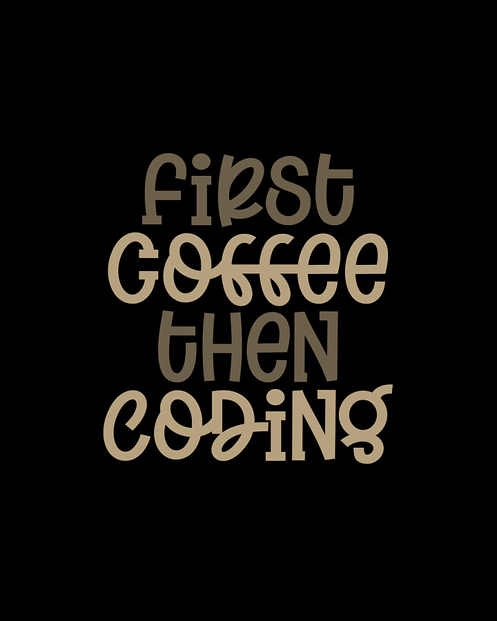 Coder Gift First Coffee Then Coding Gift Ideas Drawing by Kanig Designs - Fine Art America