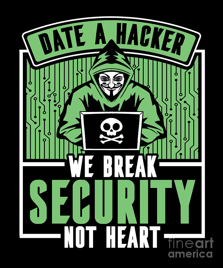 Date Hacker We Break Security Not Heart White Hat Hacker Digital Art By Graphics Lab Fine Art