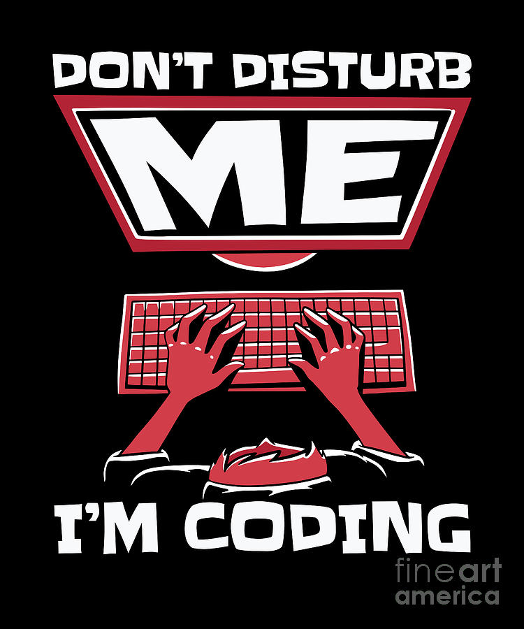 Don't Disturb Me I'm Coding Full Stack Software Developer Digital Art by Graphics Lab - Fine Art ...