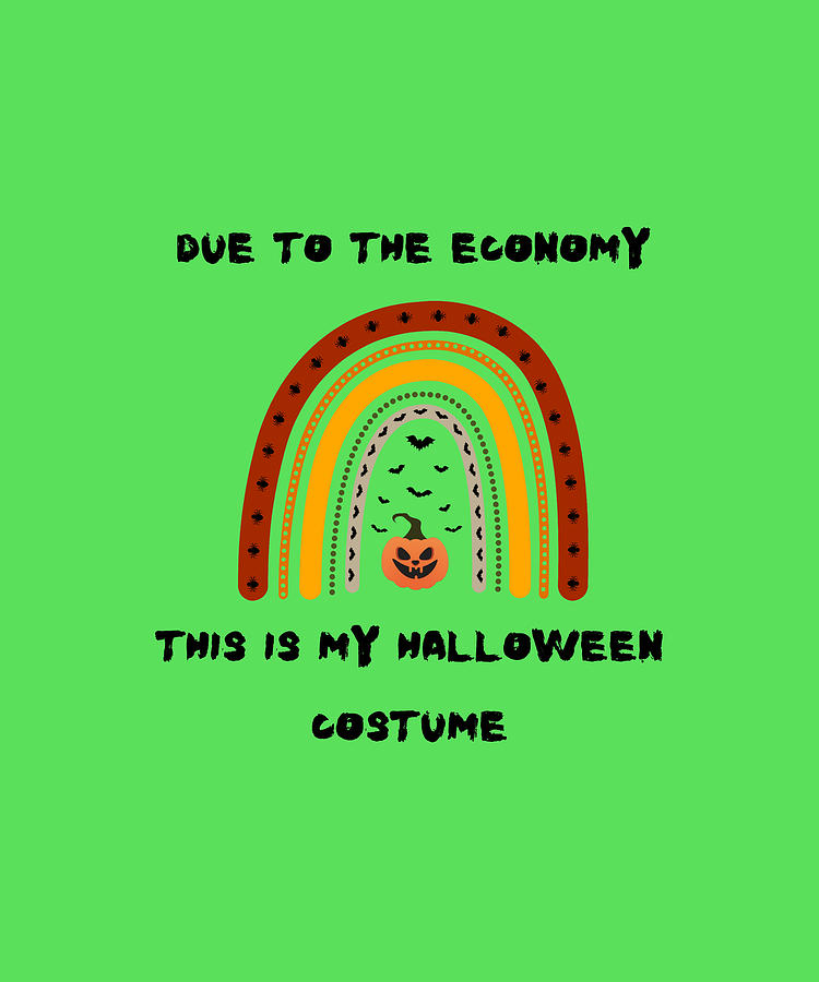 Due To The Economy This Is My Halloween Costume Digital Art By Brandon