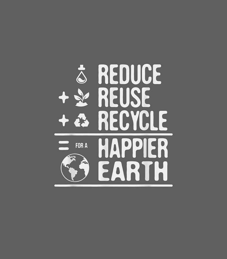 Earth Day Reduce Reuse Recycle Happy Earth Earth Day Digital Art by ...
