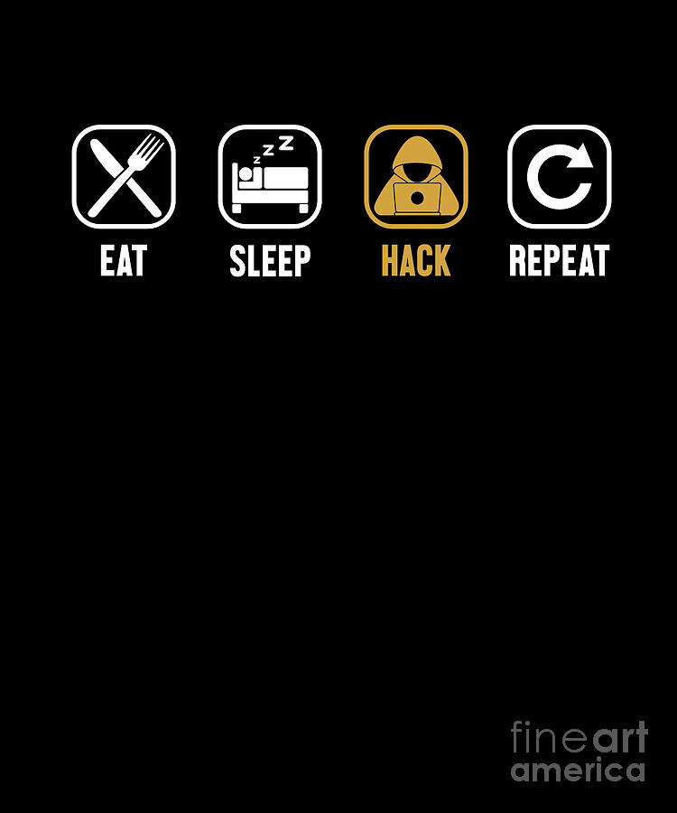 Eat Sleep Hack Repeat Ethical Hacking White Hat Hacker Digital Art by Graphics Lab - Fine Art ...