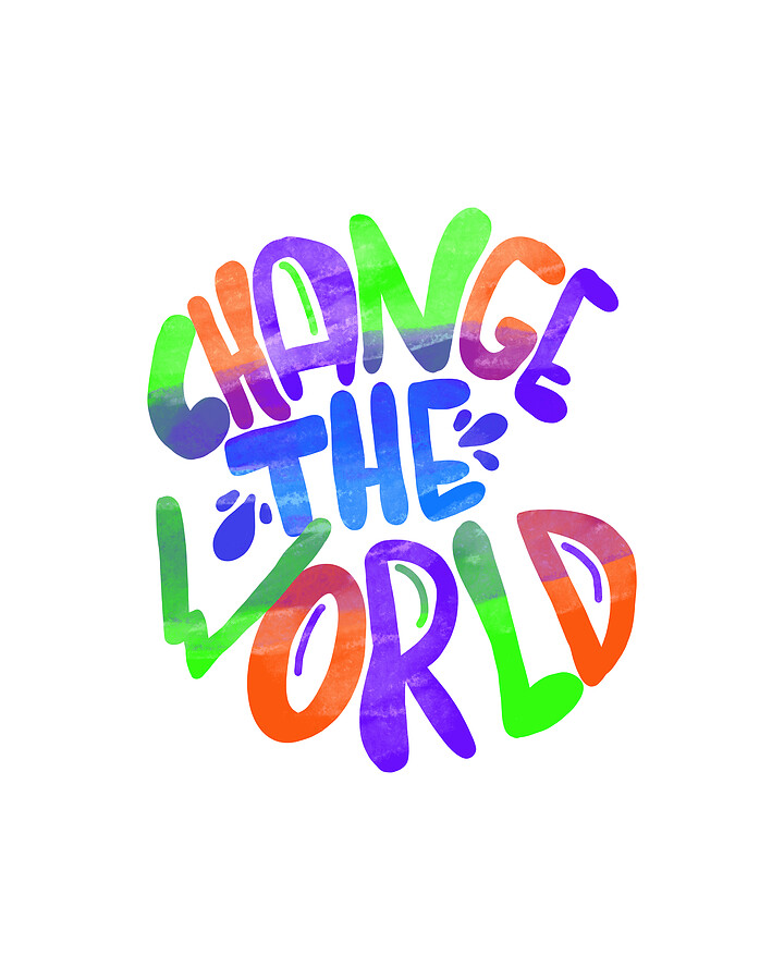 Fun and Inspirational Gift Change the World Drawing by Kanig Designs ...