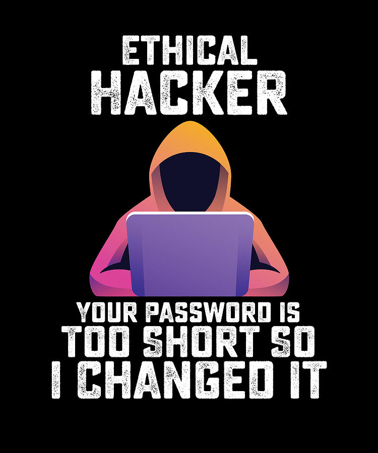 Funny Ethical Hacker Your Password Is Too Short So I Changed It Digital ...