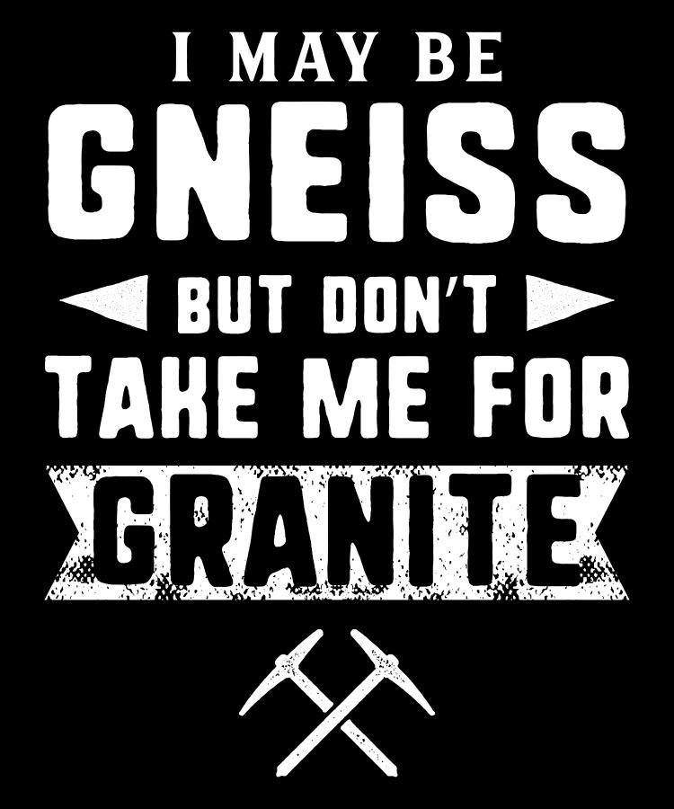 Funny Granite Pun Geology Rock Geologist Apparel Gift Digital Art by Michael S - Fine Art America