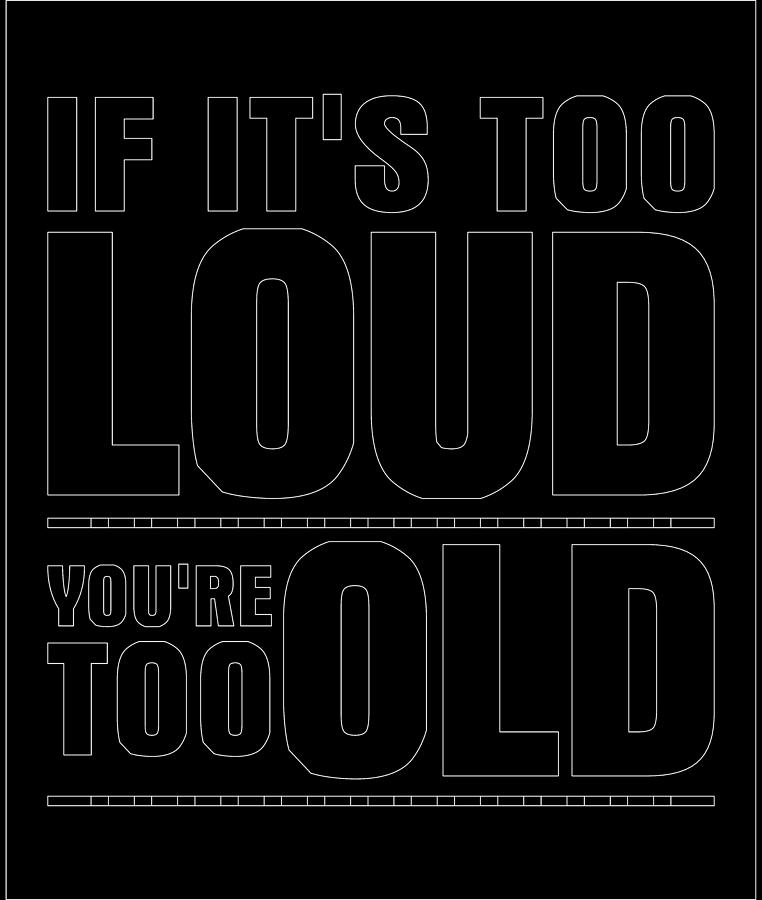 Funny If Its Too Loud Youre Too Old Digital Art by Sweet Birdie Studio ...