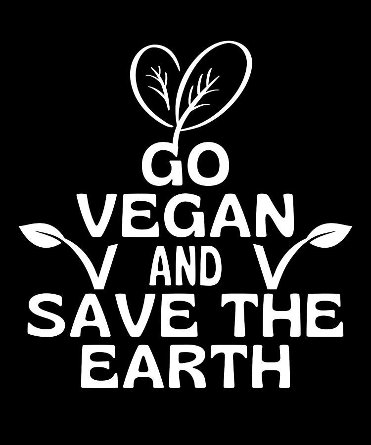 Go Vegan And Save The Earth Digital Art By Organicfoodempire Fine Art