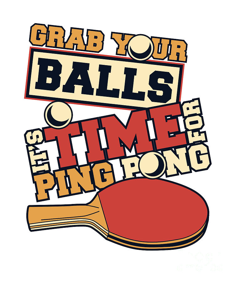 Grab Your Balls It's Time For Ping Pong Paddles Ping Pong Digital Art ...