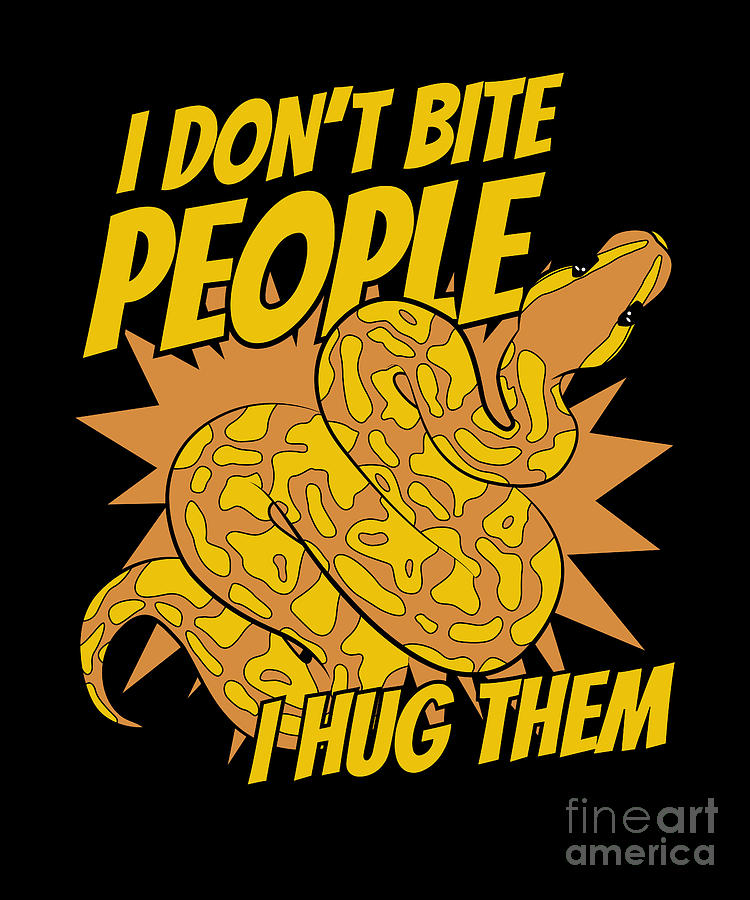 I Don't Bite People I Hug Them Pythonidae Banana Ball Python Digital ...