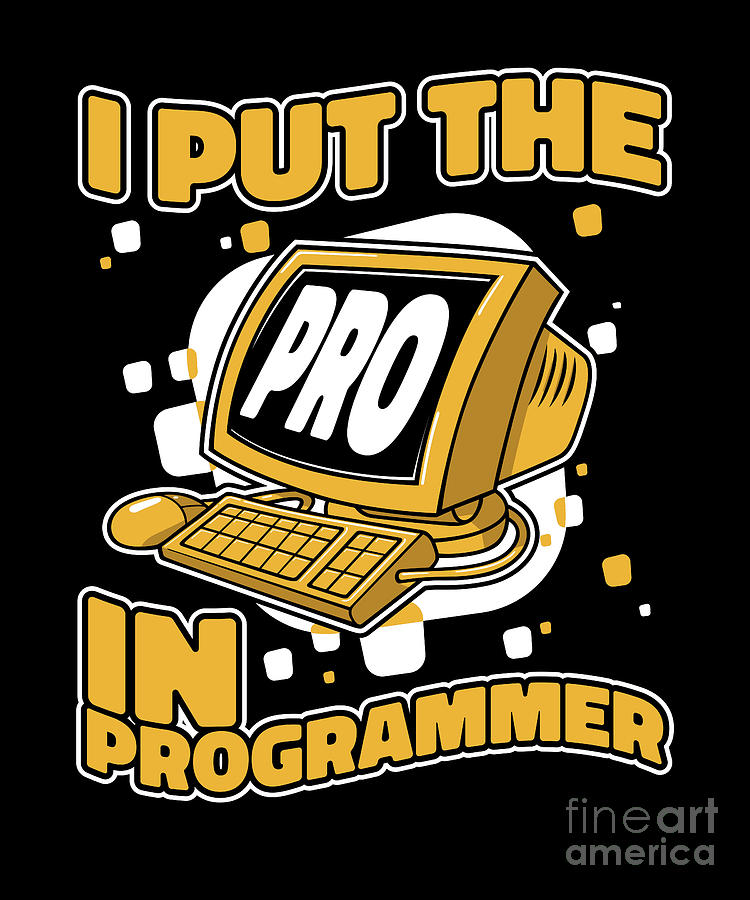 I Put The Pro In Programmer Full Stack Software Developer Digital Art by Graphics Lab - Fine Art ...