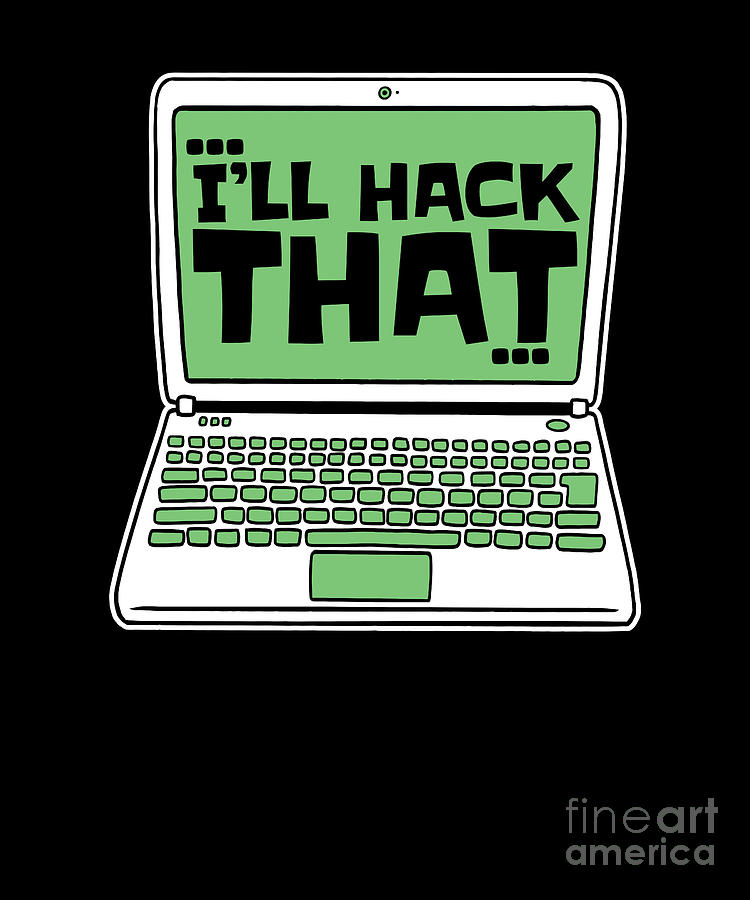I'll Hack That Ethical Hacking White Hat Black Hat Hacker Digital Art by Graphics Lab - Fine Art ...