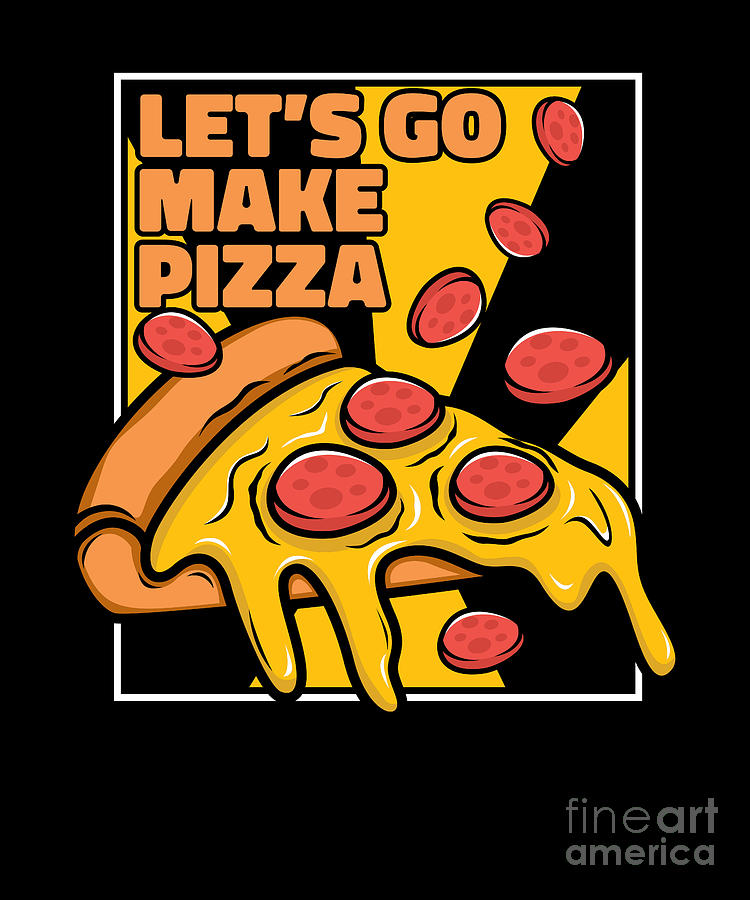 Let's Go Make Pizza Chef Baker Pizzaiolo Lover Pizza Maker Digital Art ...