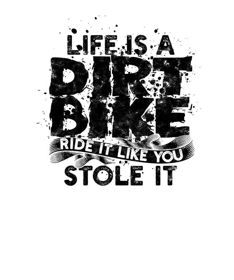 Life is a dirt bike, ride it like you stole it - Dirt bike Digital Art by Anthony Isha - Fine ...