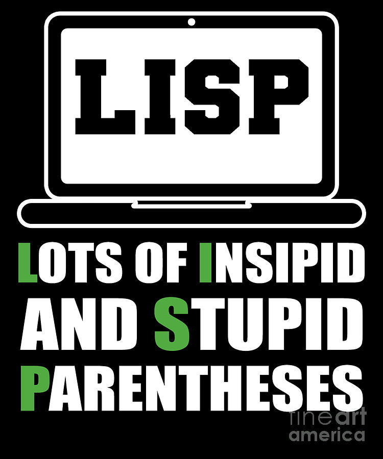 LISP Lots of Insipid and Stupid Parentheses - Programmer Digital Art by Alessandra Roth - Fine ...