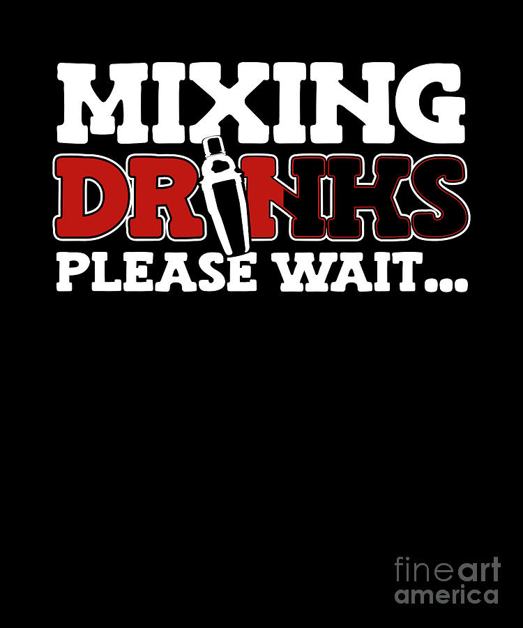 Mixing Drinks Please Wait Barman Mixologist Bartender Digital Art by Graphics Lab - Pixels