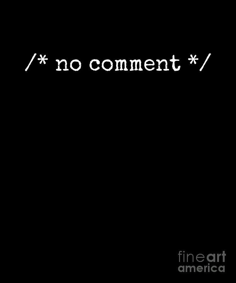 No Comment Coder Engineer Full Stack Software Developer Digital Art By