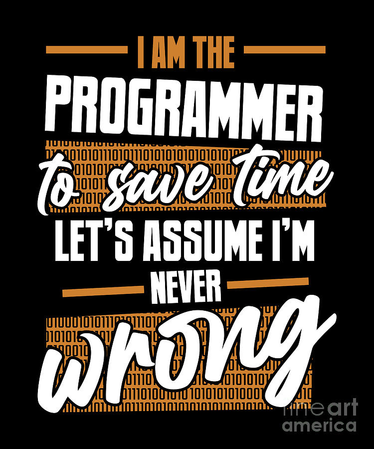 Programmer Let's Assume I'm Never Wrong Software Developer Digital Art by Graphics Lab - Fine ...