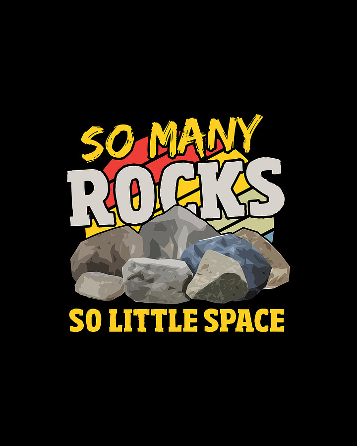 So Many Rocks - So Little Space Mineral Collecting Digital Art by ...