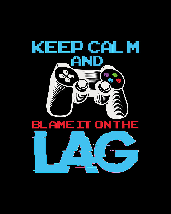 Video Games Computer Gamer Keep Calm Blame It On The Lag #1 Digital Art ...