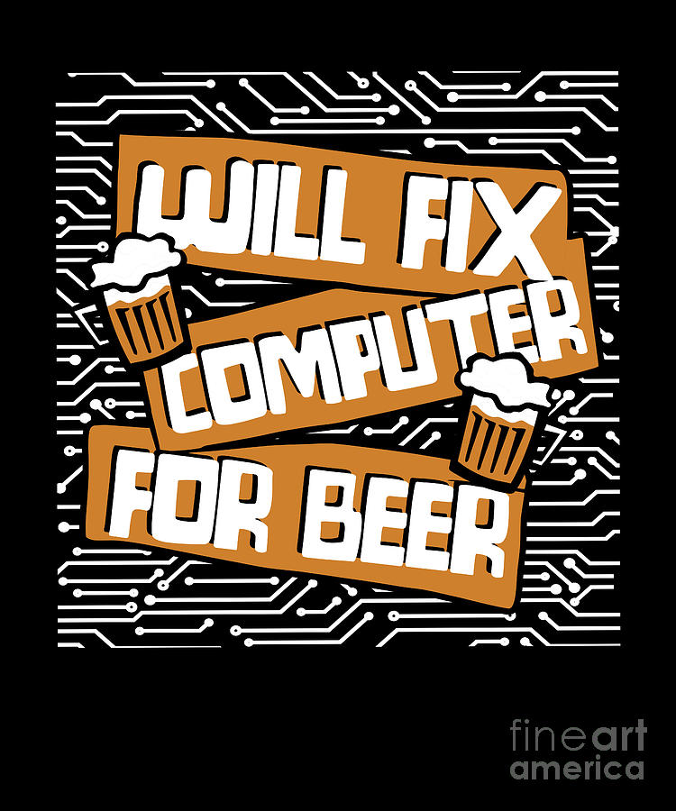 Will Fix Computer For Beer IT Specialist Admin Administrator Digital Art by Graphics Lab - Fine ...