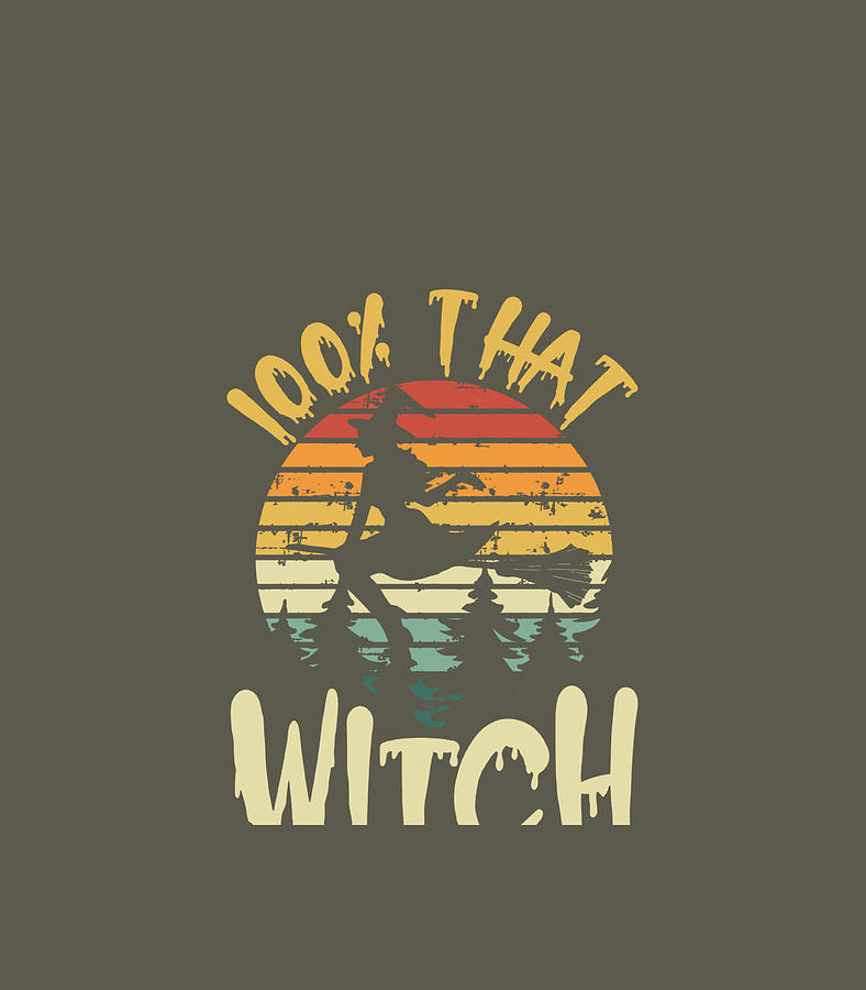 100 Percent That Witch Halloween Witch Squad Witchcraft Digital Art by ...
