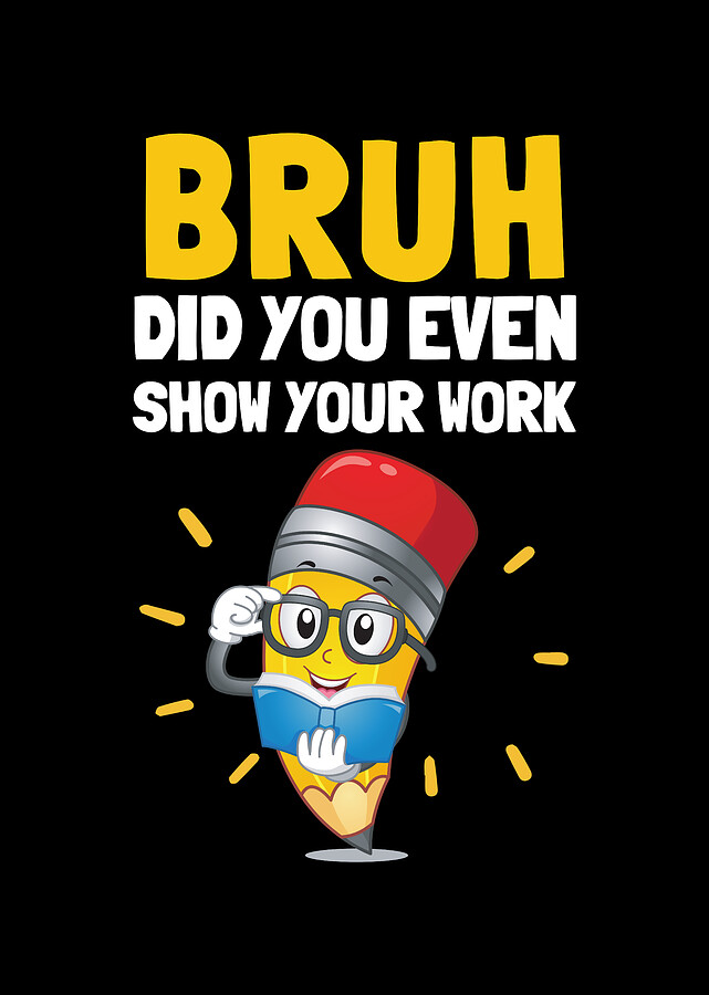 Bruh Did You Even Show Your Work Math Teacher Digital Art by Justus ...