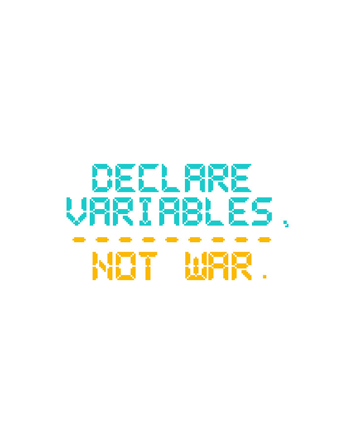 Computer Programming Declare Variables Not War Programmers Drawing by Kanig Designs - Fine Art ...